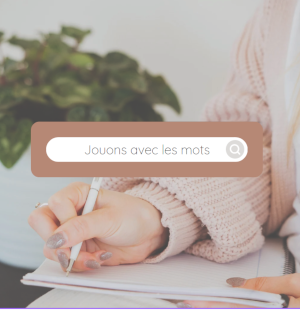Atelier d'écriture, jouons avec les mots